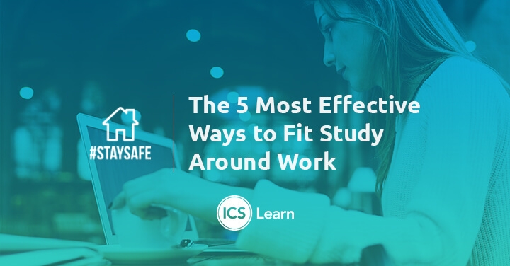 The 5 Most Effective Ways to Fit Study Around Work | ICS Learn