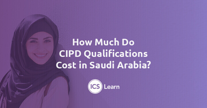 How Much Do CIPD Qualifications Cost in Saudi Arabia? | Human Resources
